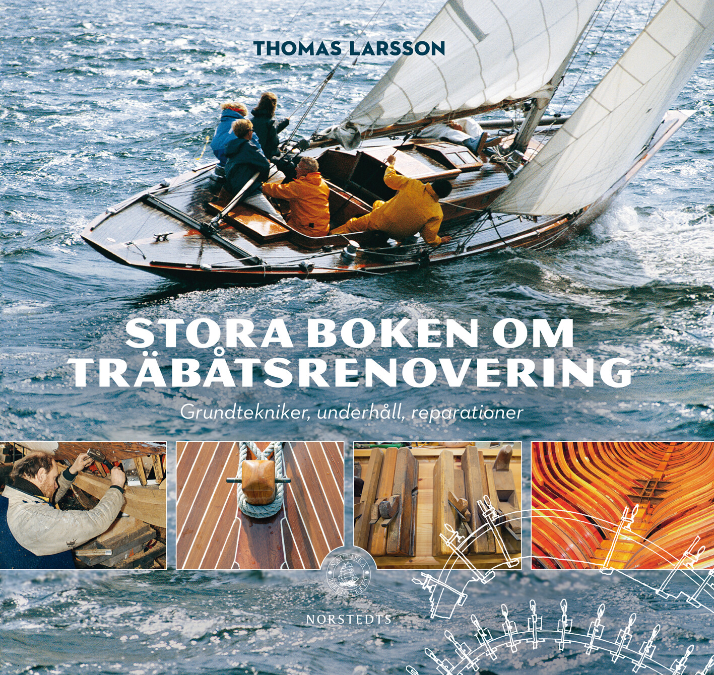Stora boken om träbåtsrenovering | Thomas Larsson | Inbunden